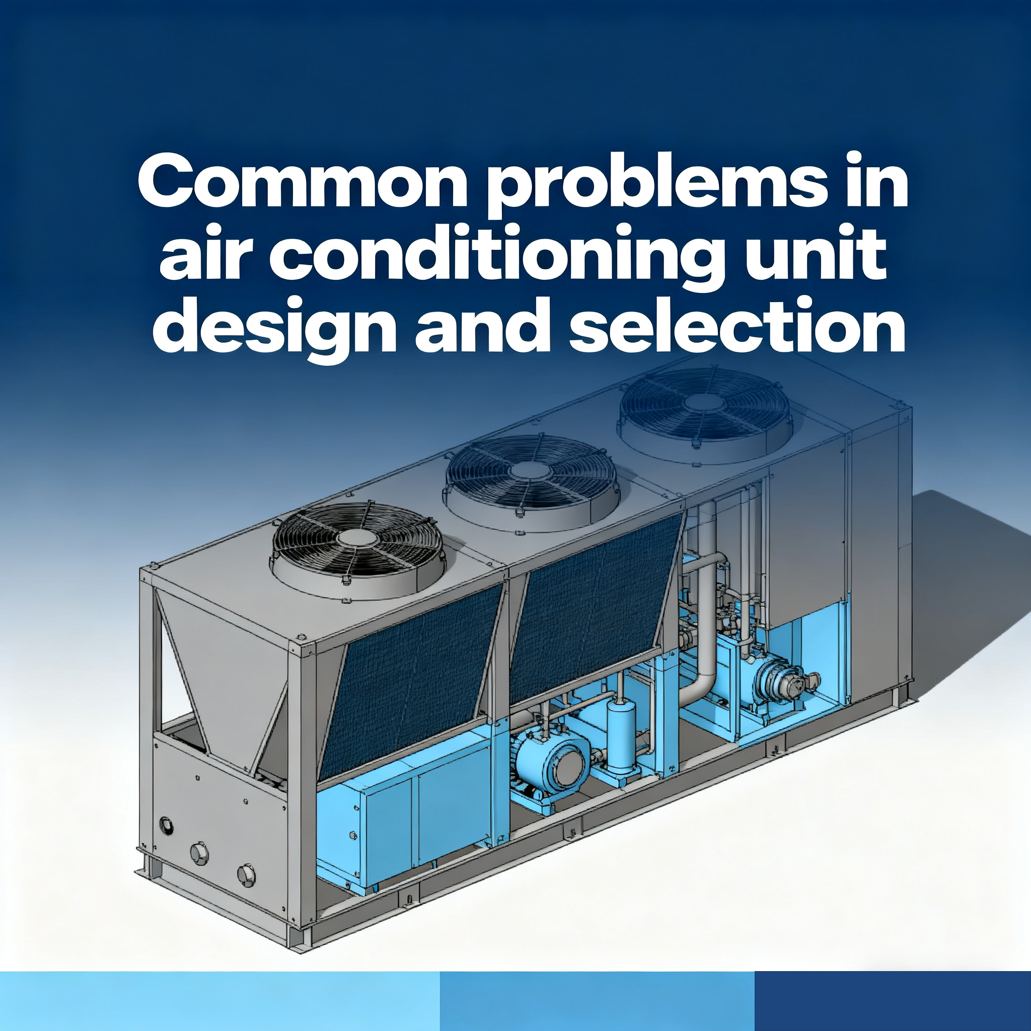 News-Common Problems In Air Conditioning Unit Design And Selection
